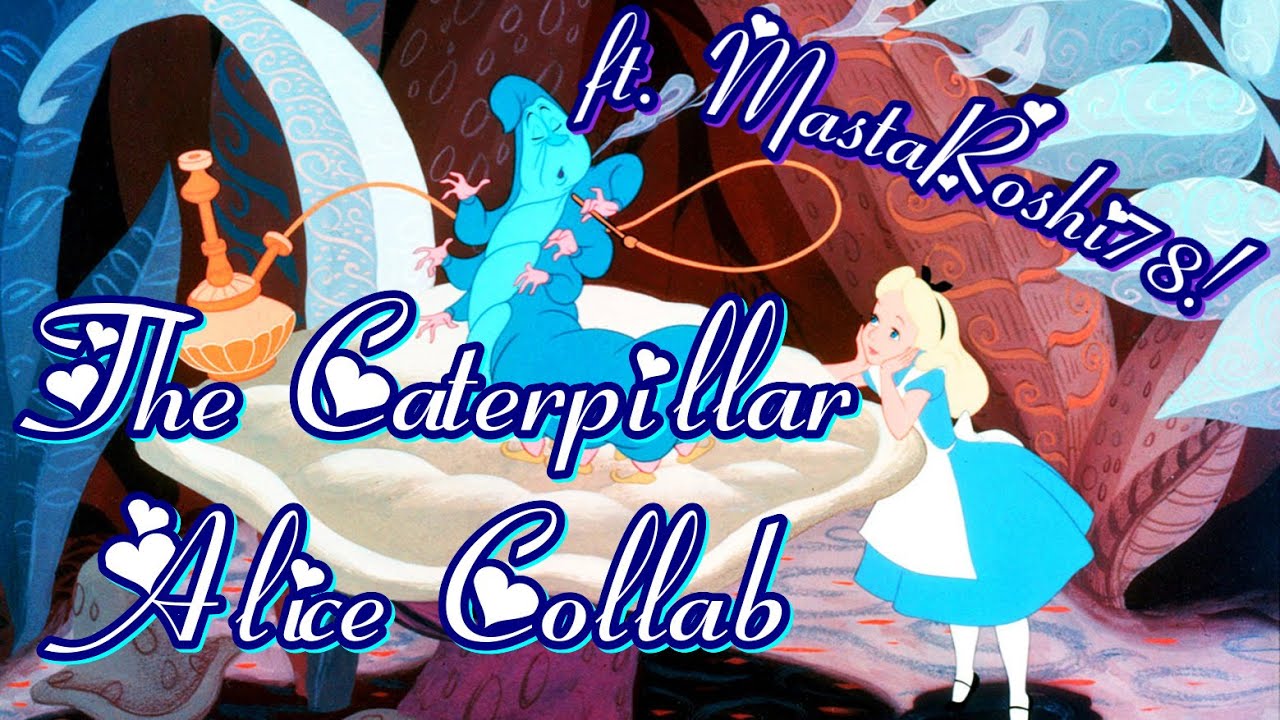 Alice in Wonderland ~ The Caterpillar ~ Alice Collab HD (1080p) - YouTube