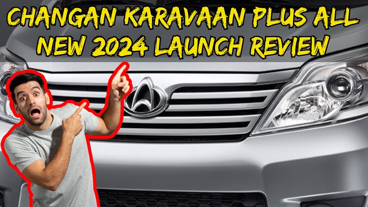 2024 Changan Karavaan Plus All New 2024 of Launch Review - YouTube