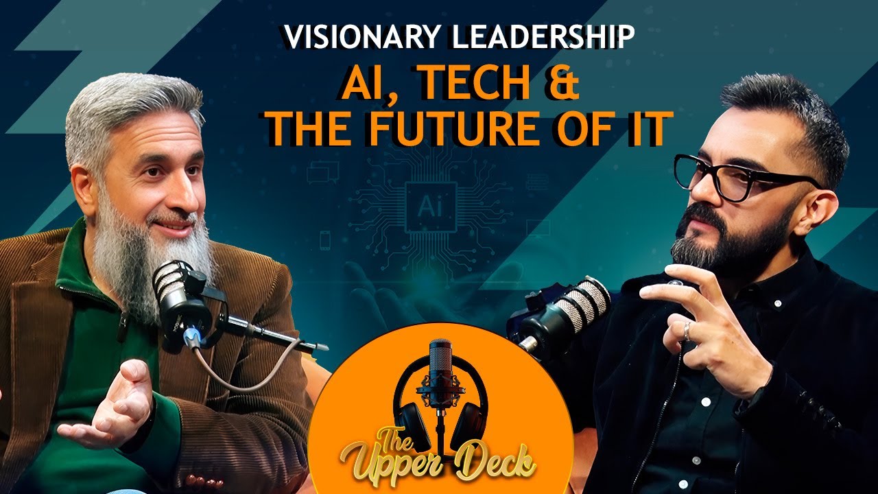 Visionary Leadership: AI, Tech & The Future of IT | The Upper Deck | Ep ...