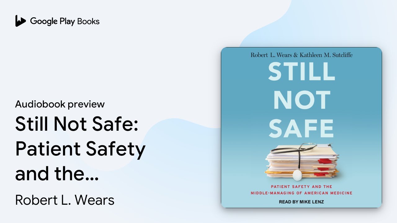 Still Not Safe: Patient Safety and the… by Robert L. Wears · Audiobook ...