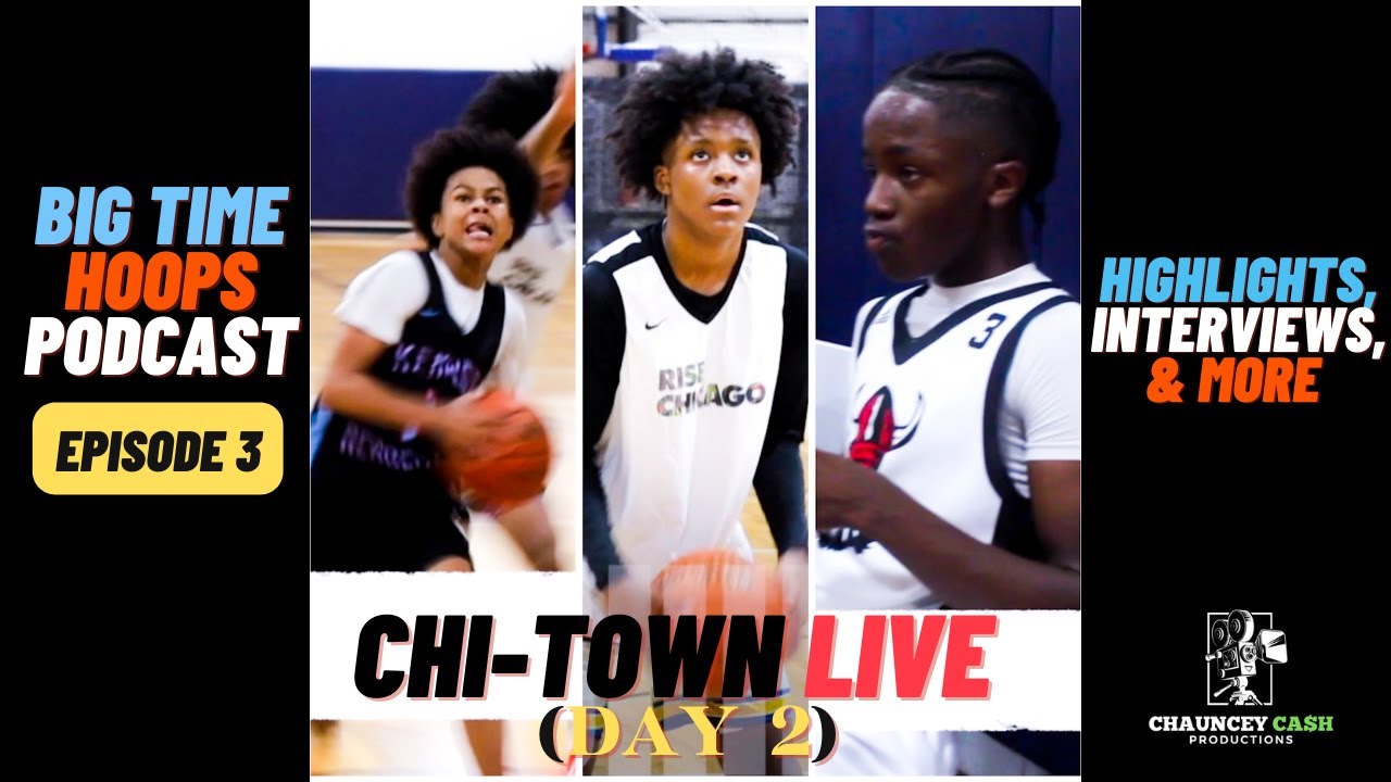 BIG TIME HOOPS PODCAST Episode 3 | CHI-TOWN LIVE (Day 2) - YouTube