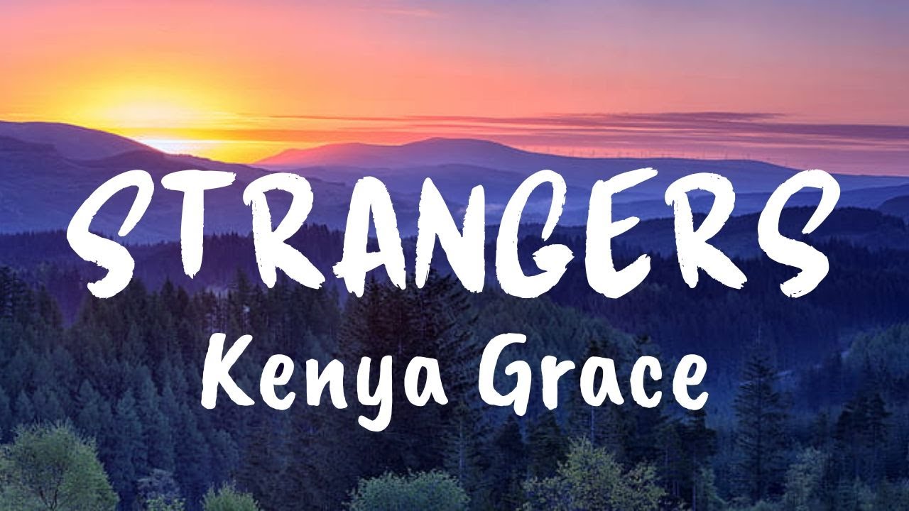 Kenya Grace - Strangers (Lyrics) - YouTube