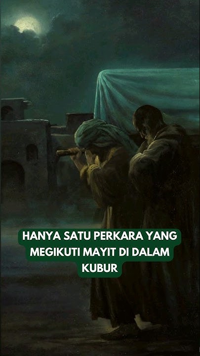 Hanya Satu Perkara Yang Mengikuti Mayit Di Dalam Kubur - YouTube