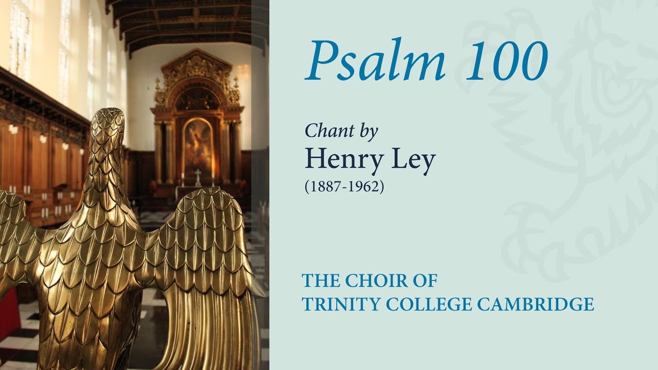 Psalm 100 (chant: Ley) | The Choir of Trinity College Cambridge - YouTube