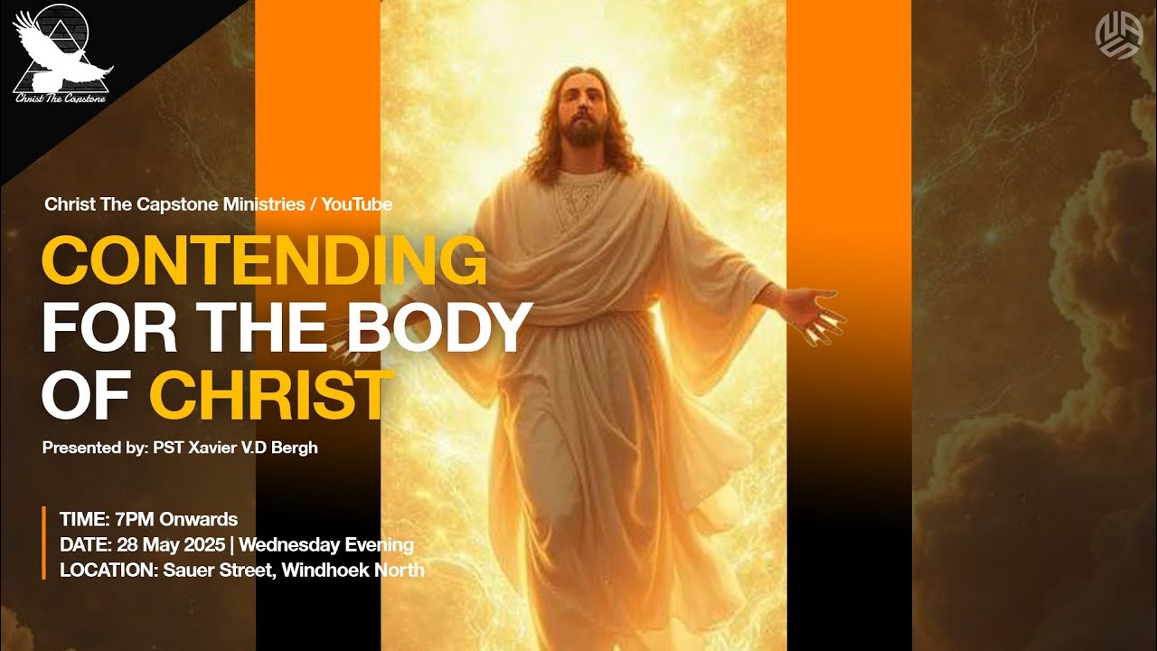 Contending for the Body of Christ | 28 May 2025 | Christ The Capstone ...