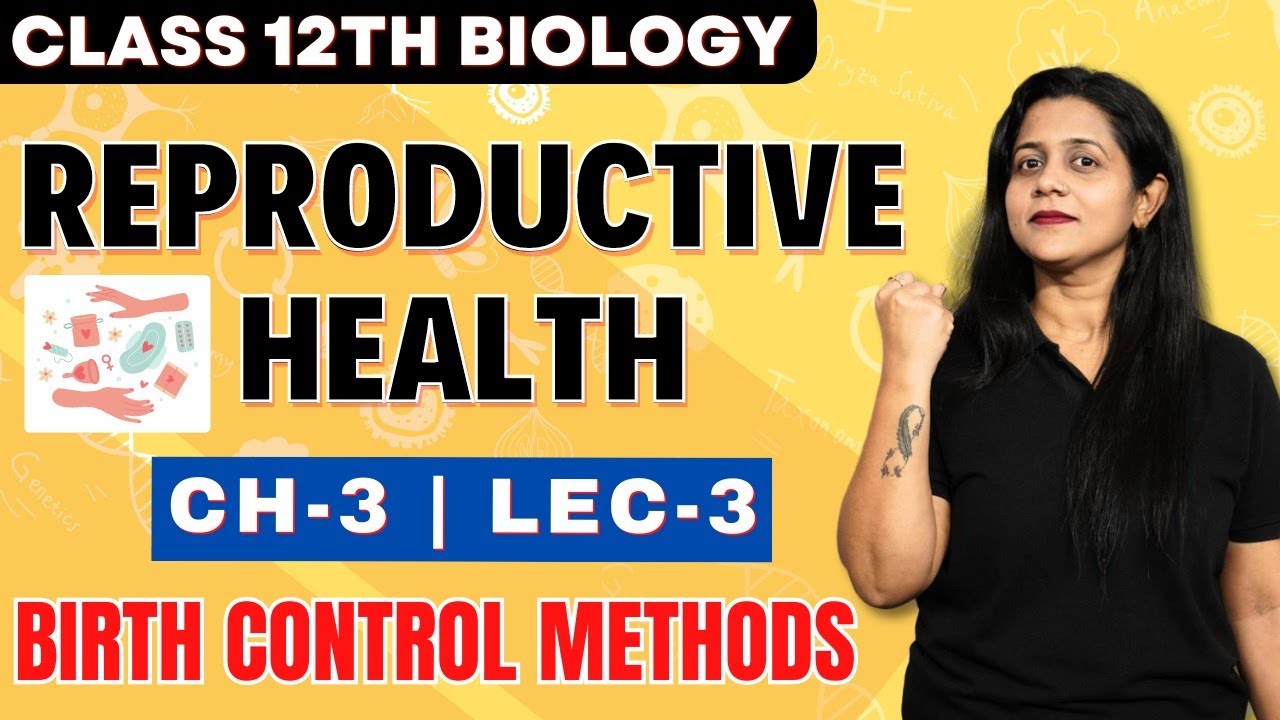 Birth Control Methods Class 12 Reproductive Health Lec 3 Class 12 birth-control-methods-class-12-reproductive-health-lec-3-class-12