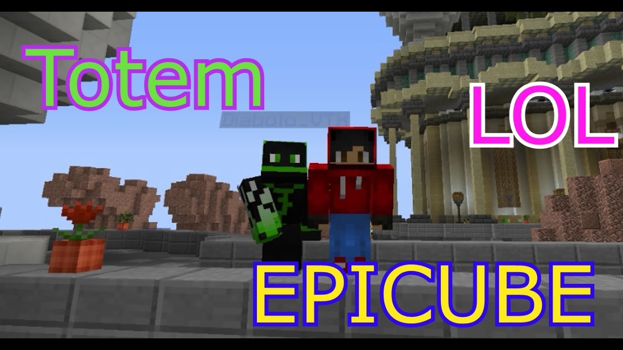 Totem sur Epicube! (Ft.Diabolo_VTX!!!) - YouTube