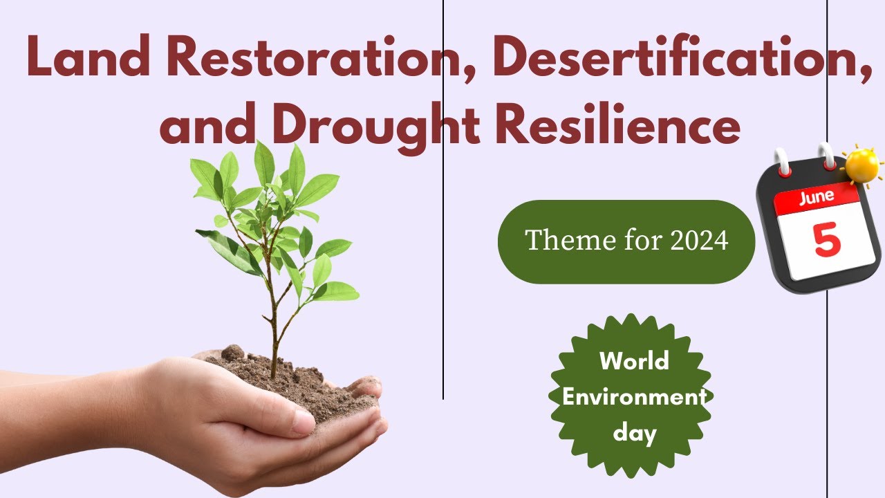 Land Restoration, Desertification, and Drought Resilience | World Environment Day 5 June 2024 ...