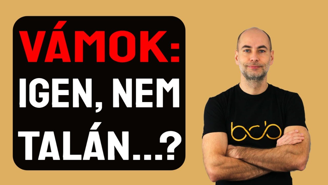 VÁMOK: IGEN, NEM, TALÁN... ?[Elmagyarázom] - YouTube