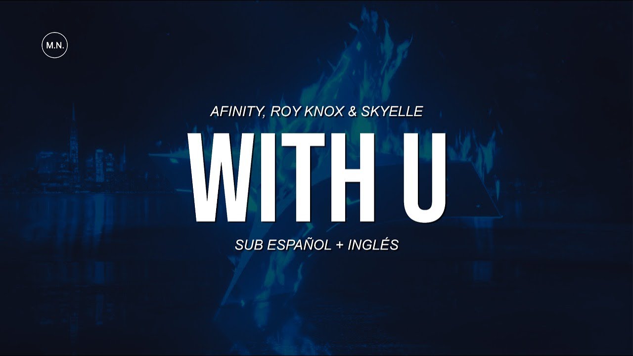 Afinity, ROY KNOX & Skyelle - With U || SUB ESPAÑOL + LYRICS - YouTube