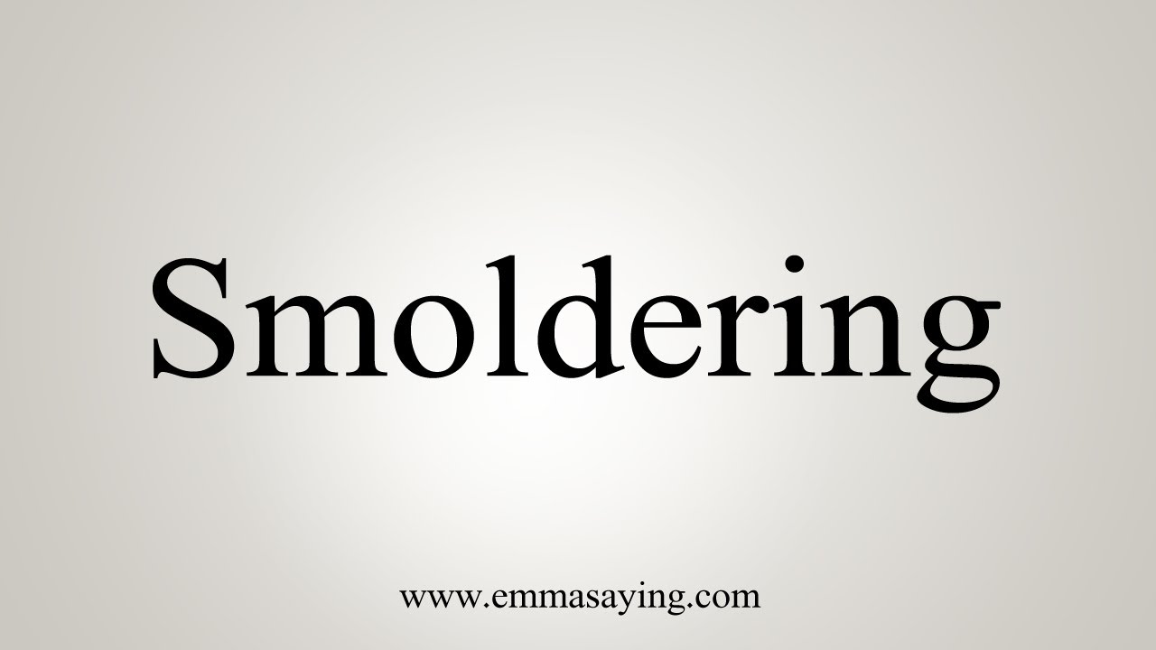 How To Say Smoldering - YouTube