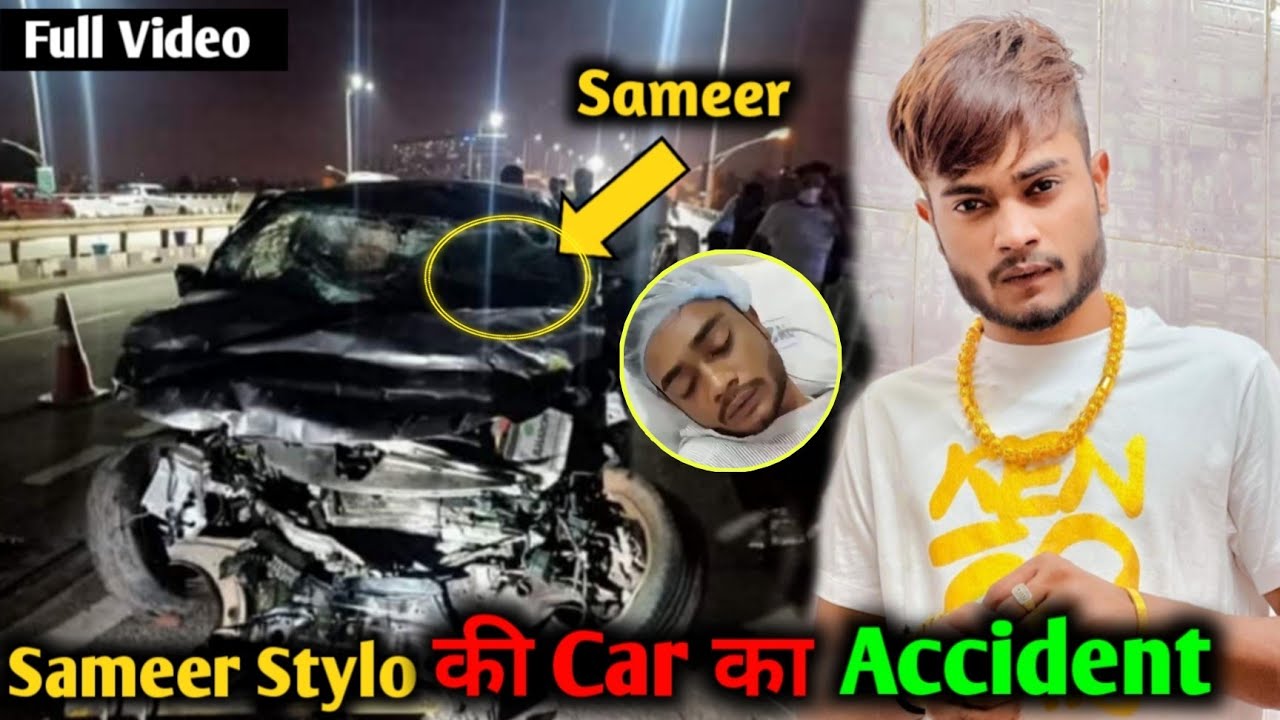 Sameer Stylo की Car का Accident | Sameer Stylo car accident video ...