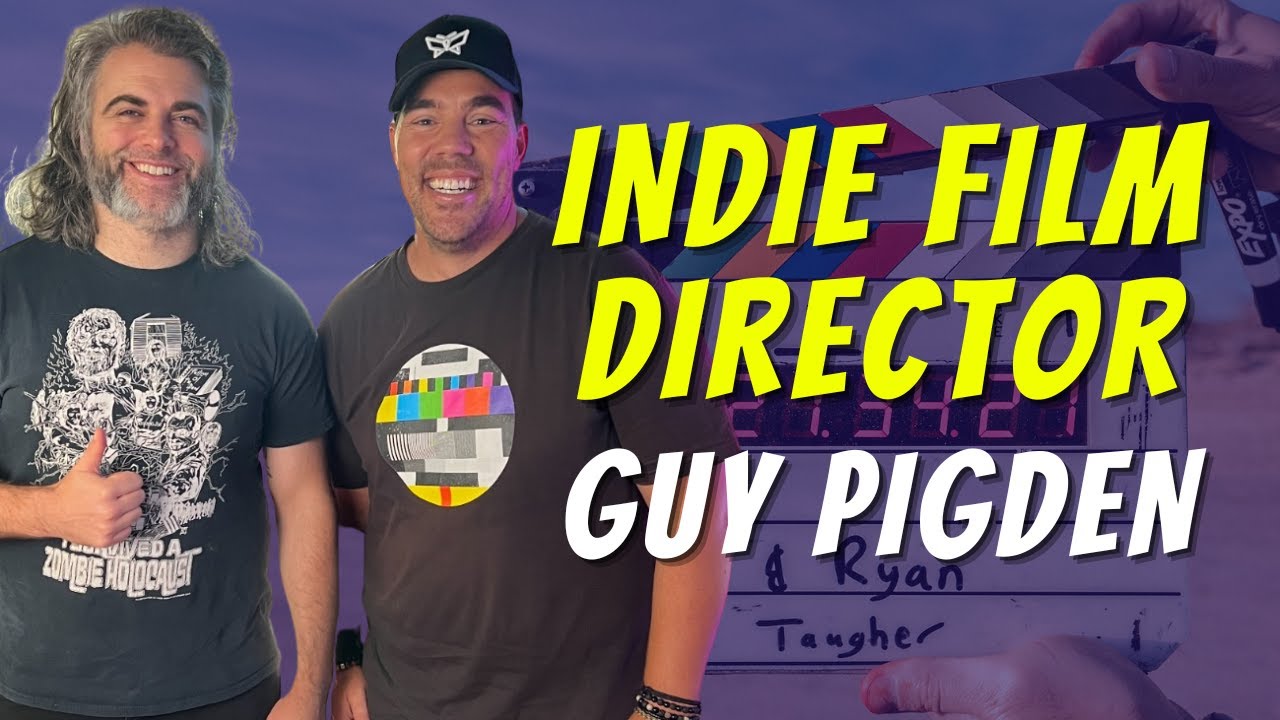 Guy Pigden Director & Writer | Making An Independent Feature Film ...