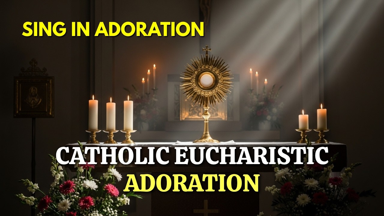 Catholic Eucharistic Adoration: Sing in Adoration the Real Presence of ...