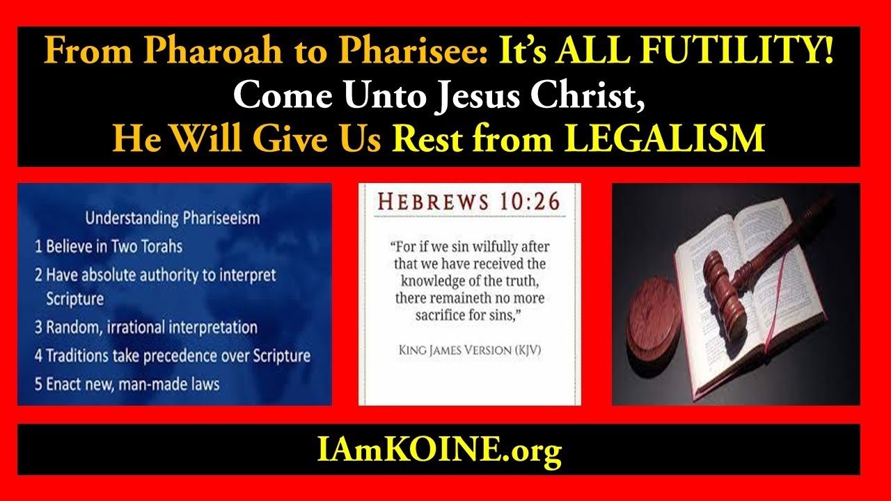From Pharoah to Pharisee It's ALL FUTILITY Come Unto Jesus Christ He ...