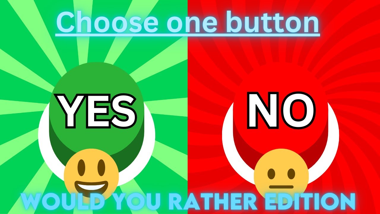 Choose one button: Yes or No - Would you rather Edition - YouTube