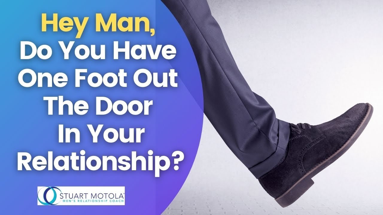 Hey Man Do You Have One Foot Out The Door In Your Relationship YouTube hey-man-do-you-have-one-foot-out-the-door-in-your-relationship-youtube