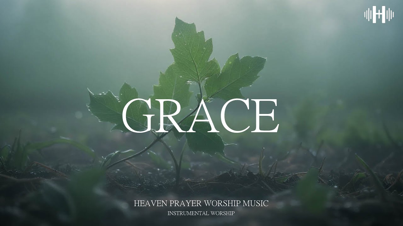 GRACE - Soaking worship instrumental | Prayer and Devotional | Heaven ...