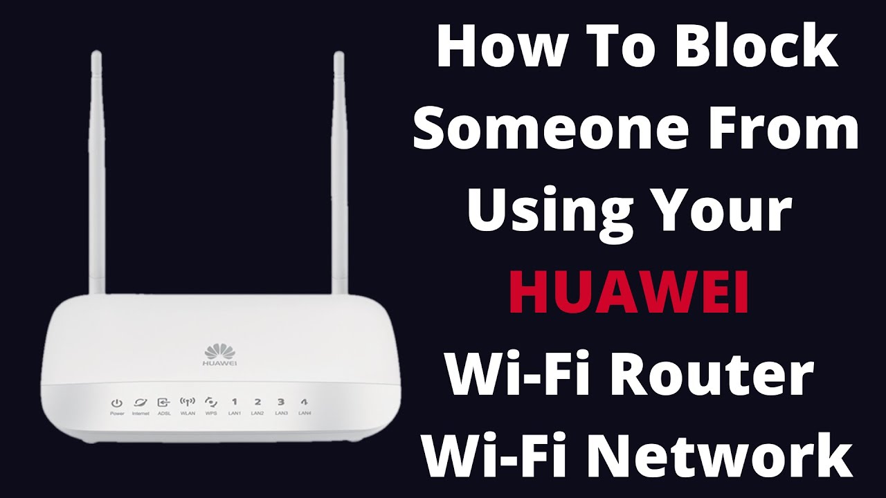 How To Block Someone From Using Your HUAWEI Wi-Fi Router Wi-Fi Network ...