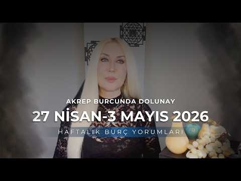 27 Nisan - 3 Mayıs 2026 Haftalık Burç Yorumları | Akrep Burcunda Dolunay!