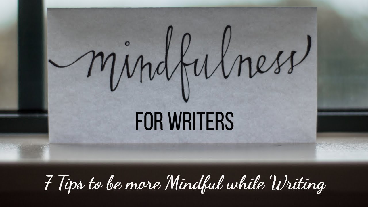 Mindful Writing: 7 Tips to cultivate Mindfulness while Writing - YouTube