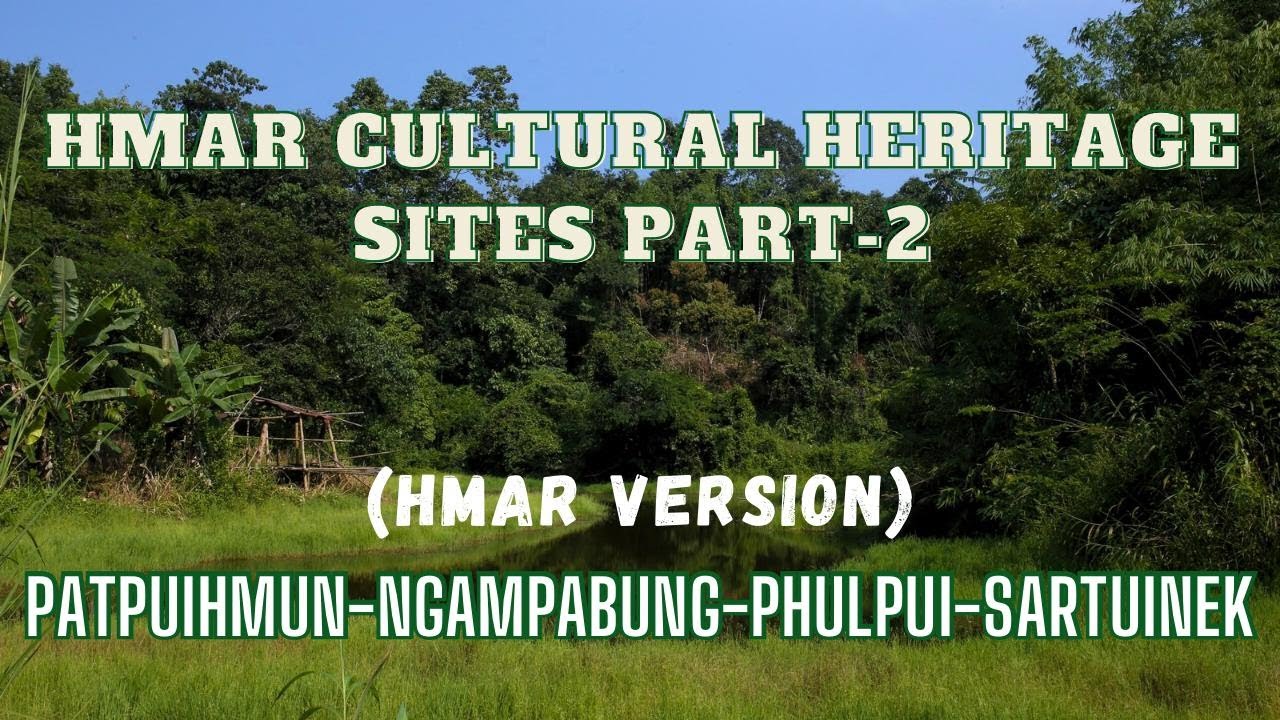 Hmar Version | Hmar Cultural Heritage Sites | Patpuihmun | Ngampabung ...