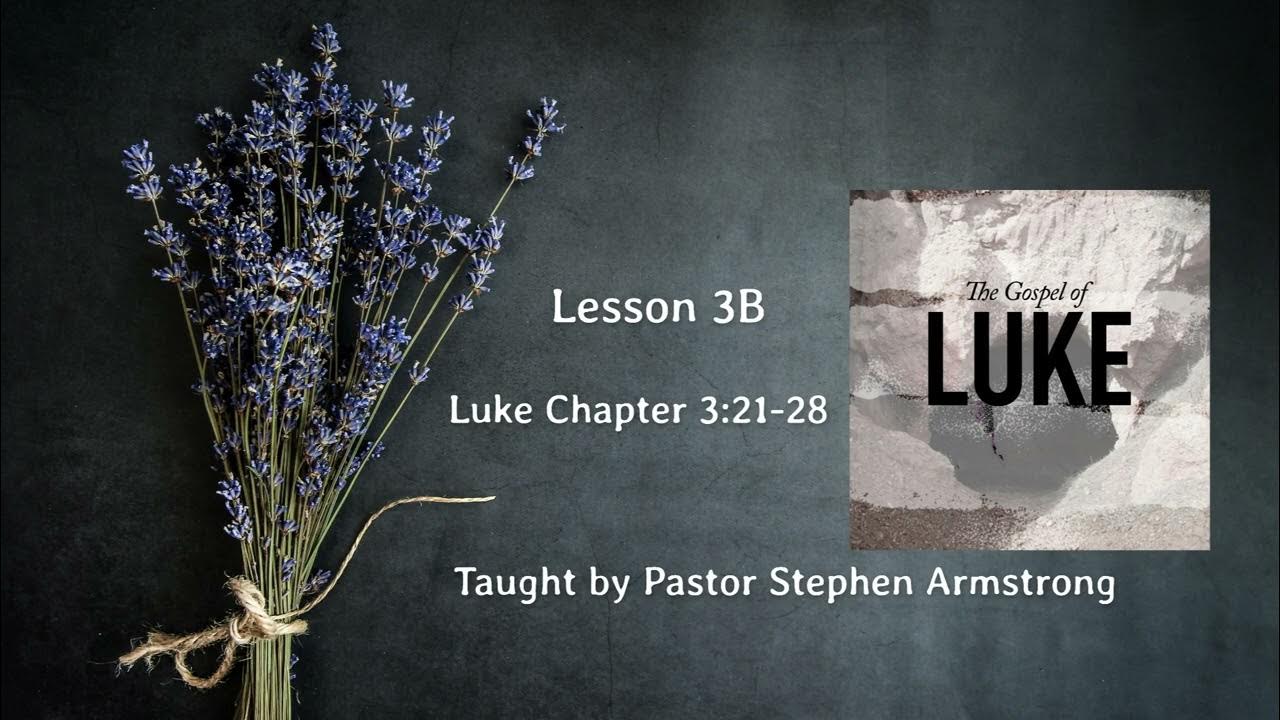 Luke Chapter 3:21-28 | Lesson 3B | Pastor Stephen Armstrong - YouTube