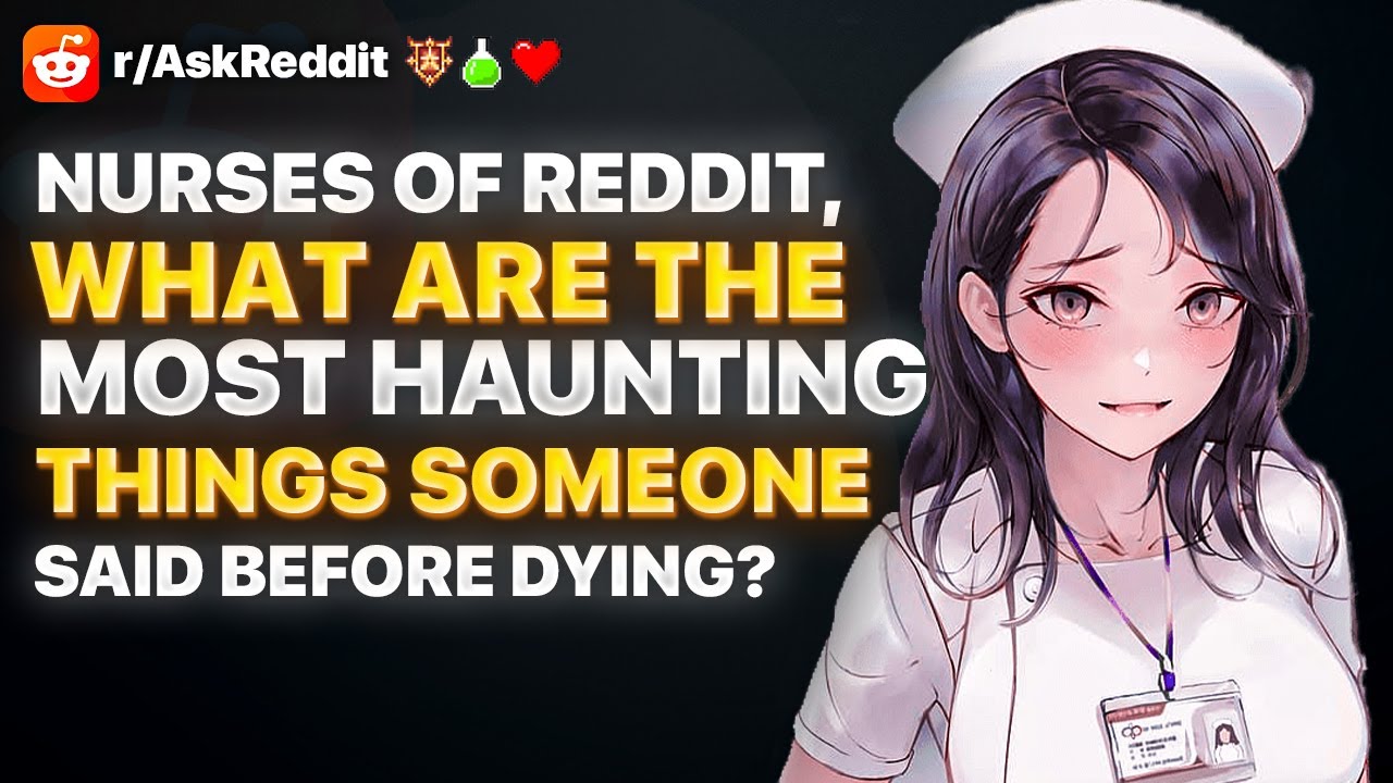Nurses of reddit, what where the most haunting things someone said on ...