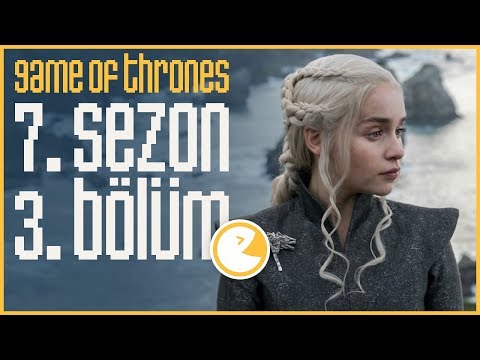 GAME OF THRONES - 7. Sezon 3. Bölüm İzlenimleri