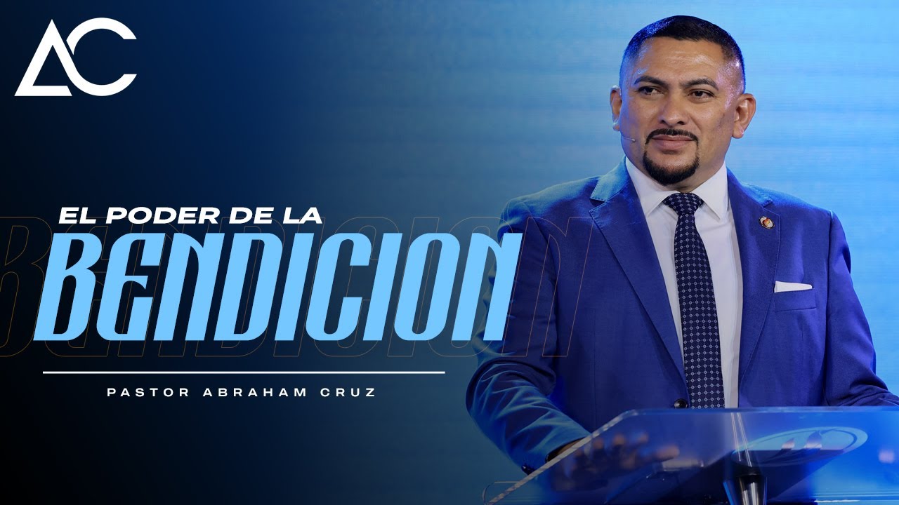 El Poder de La Bendición - Pastor Abraham Cruz - YouTube