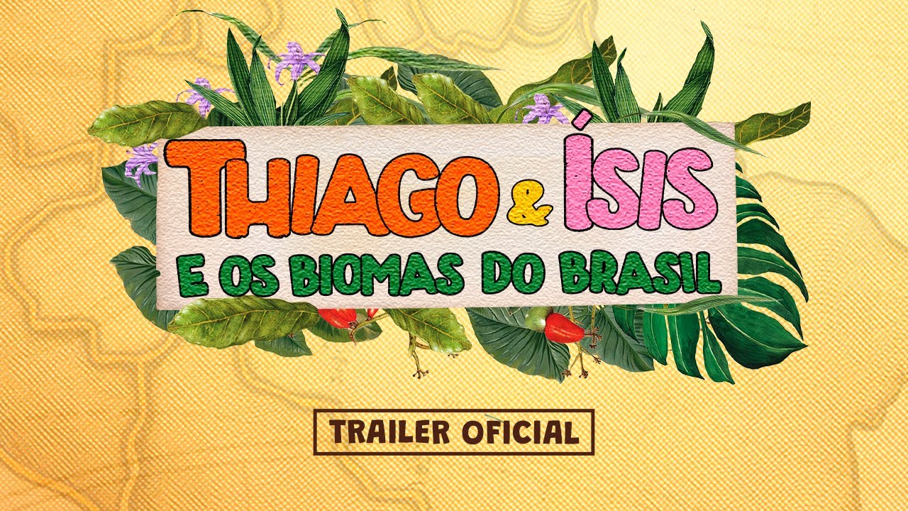 THIAGO & ÍSIS E OS BIOMAS DO BRASIL | Trailer Oficial - 24 de julho nos cinemas - YouTube