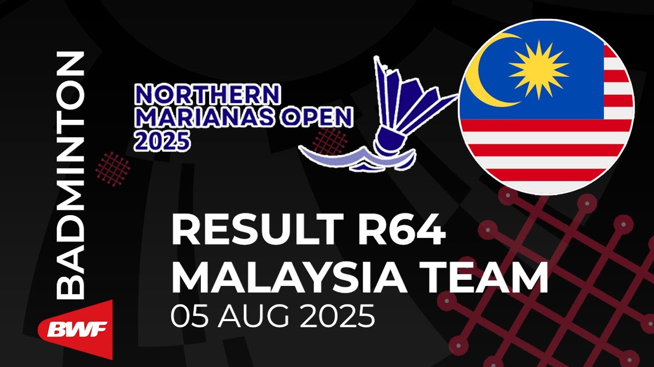 RESULT R64 BWF NORTHERN MARIANAS OPEN 2025 - TIM MALAYSIA # ...