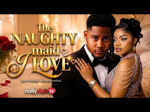 THE NAUGHTY MAID I LOVE - CLINTON JOSHUA, OMECHE OKO, LYDIA LAWRENCE - NOLLYWOOD CLASSIC ROMANCE