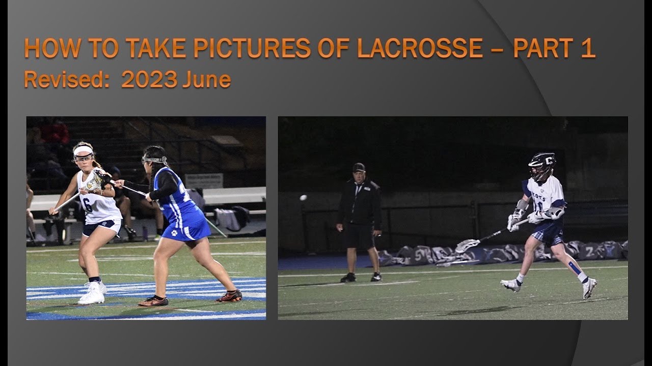 How to Take Pictures of LACROSSE, Pt1- rev2023 (214d1a) - YouTube