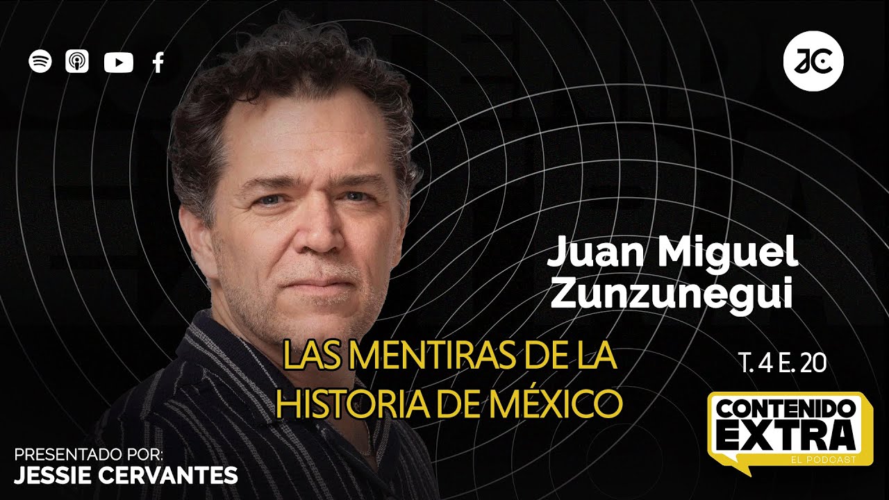 Juan Miguel Zunzunegui - Las MENTIRAS de la HISTORIA DE MÉXICO | Contenido Extra T4 E20 - YouTube