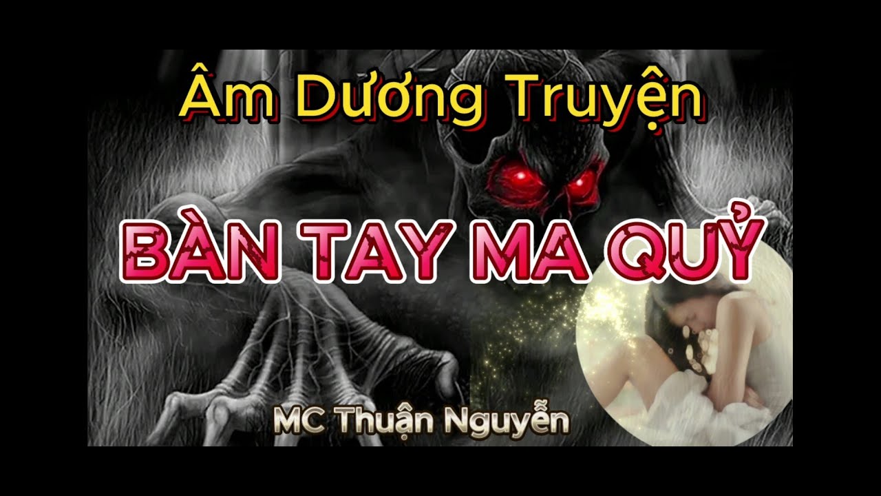 Ban Tay Ma Quỷ I Kênh Âm Dương Truyện I MC Thuận Nguyễn - YouTube