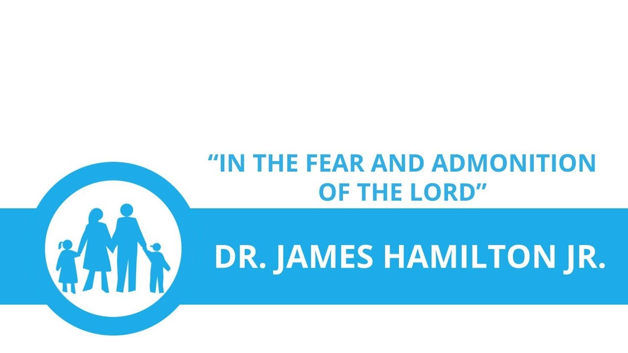 Dr. James Hamilton Jr. - In the Fear and Admonition of the Lord ...