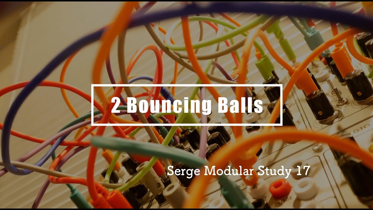 Serge Modular Study 17 / 2 Bouncing Balls (Random*Sournce INORI & MANTRA II) - YouTube