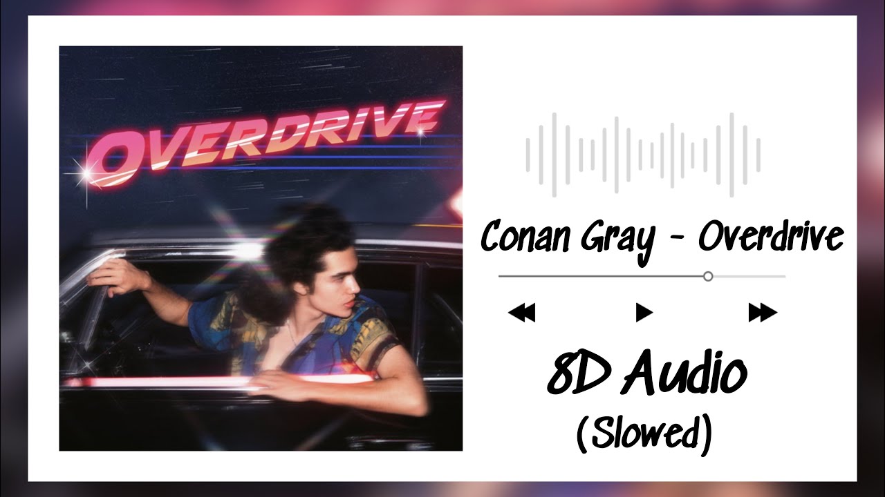 🎧 Conan Gray - Overdrive | 8D Audio (Slowed + Reverb) - YouTube