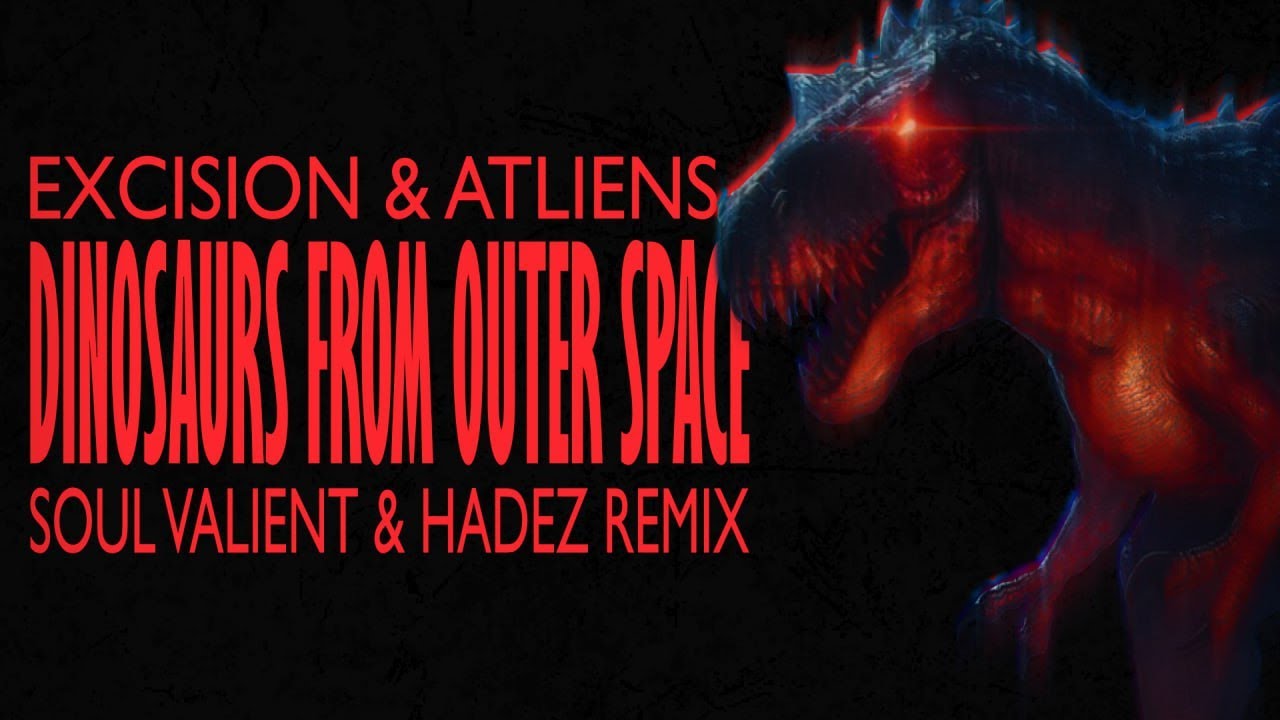 Excision & ATliens - Dinosaurs From Outer Space (SOUL VALIENT & HADEZ ...
