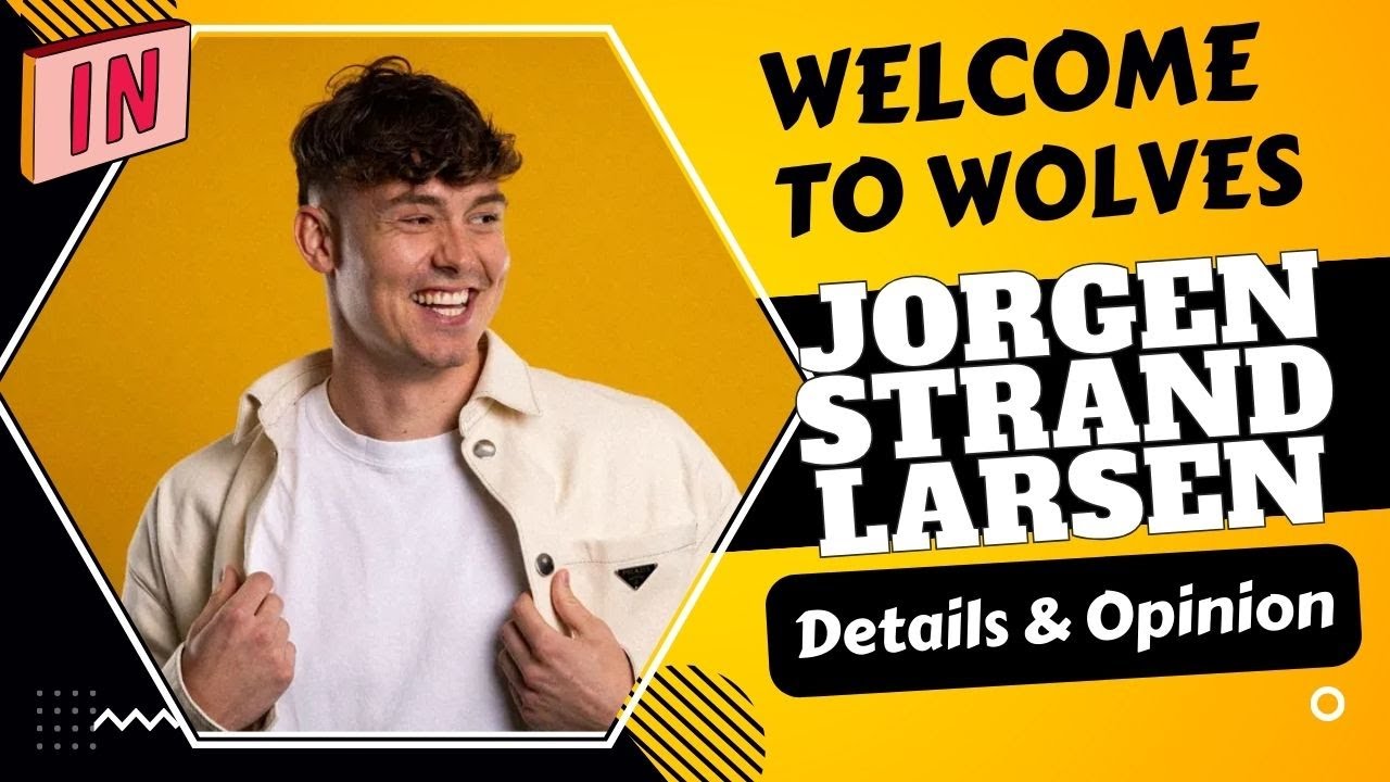 JØRGEN LARSON ️ ITS DONE TRANSFER COMPLETE | Welcome To Wolves DETAILS ...