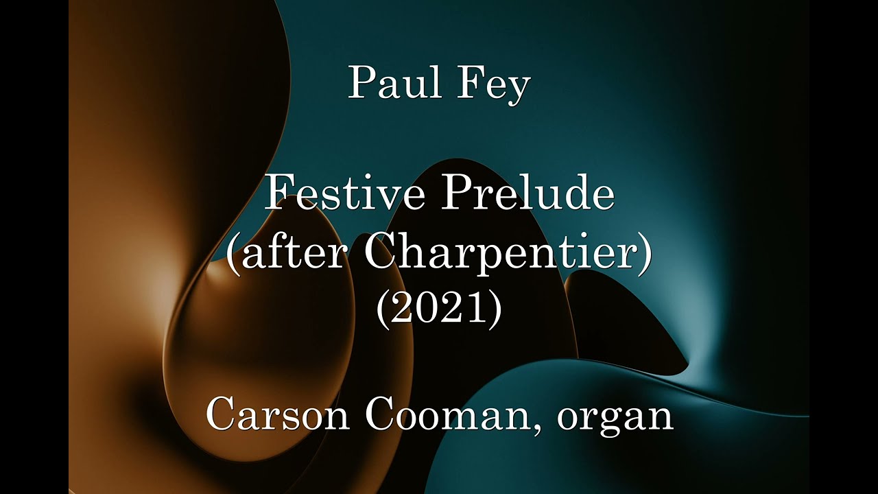 Paul Fey — Festive Prelude (after Charpentier) (2022) for organ - YouTube
