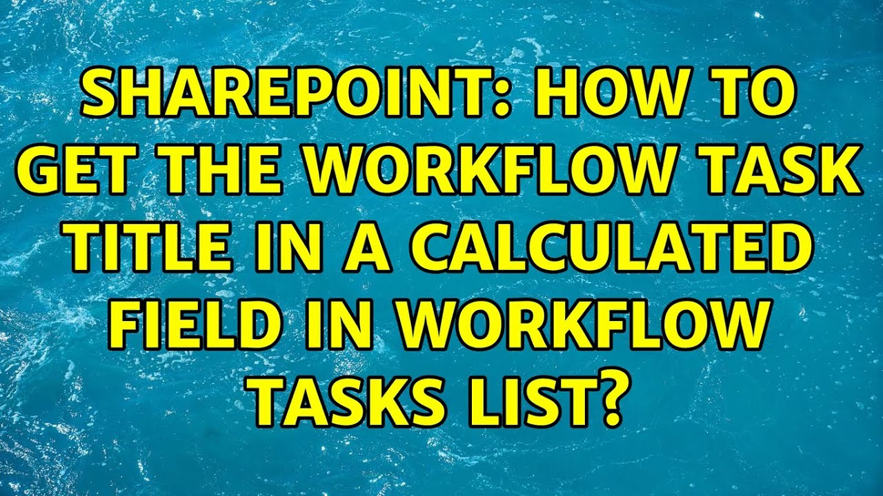 Sharepoint: How to get the workflow task title in a calculated field in ...