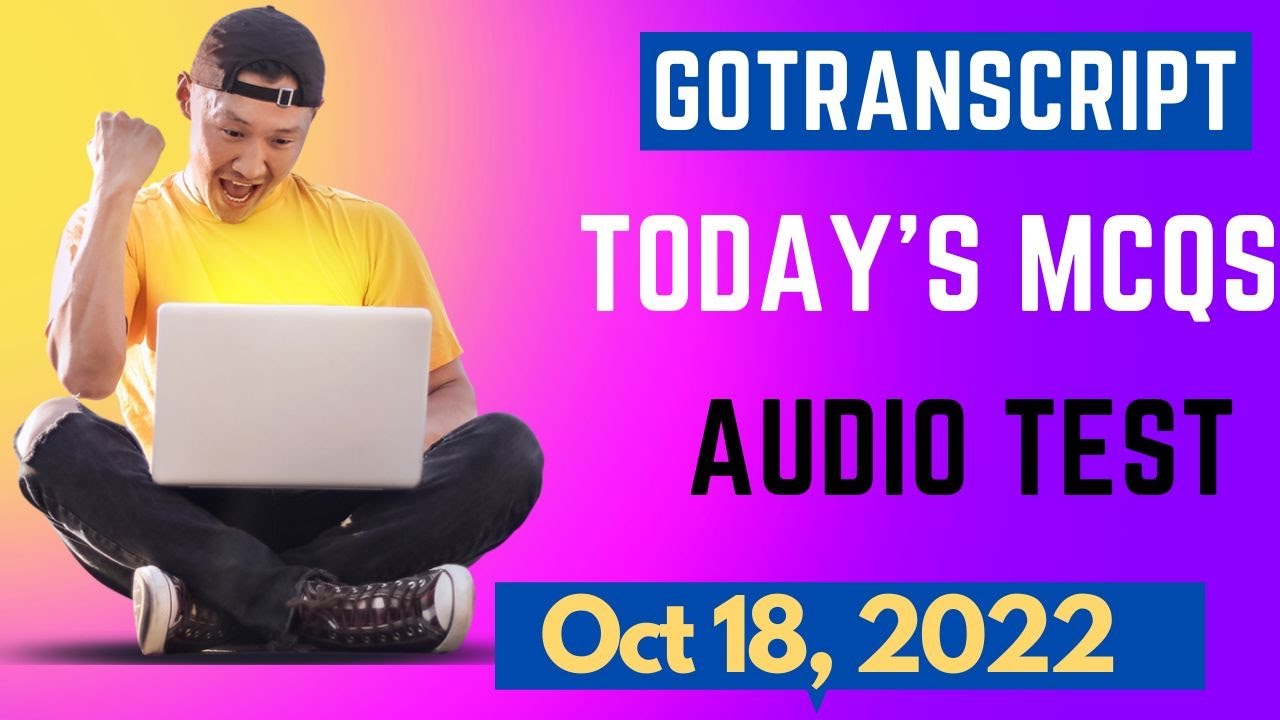 GoTranscript Updated MCQs and Audio Test Solved 100%|| 18 October 2022 ...