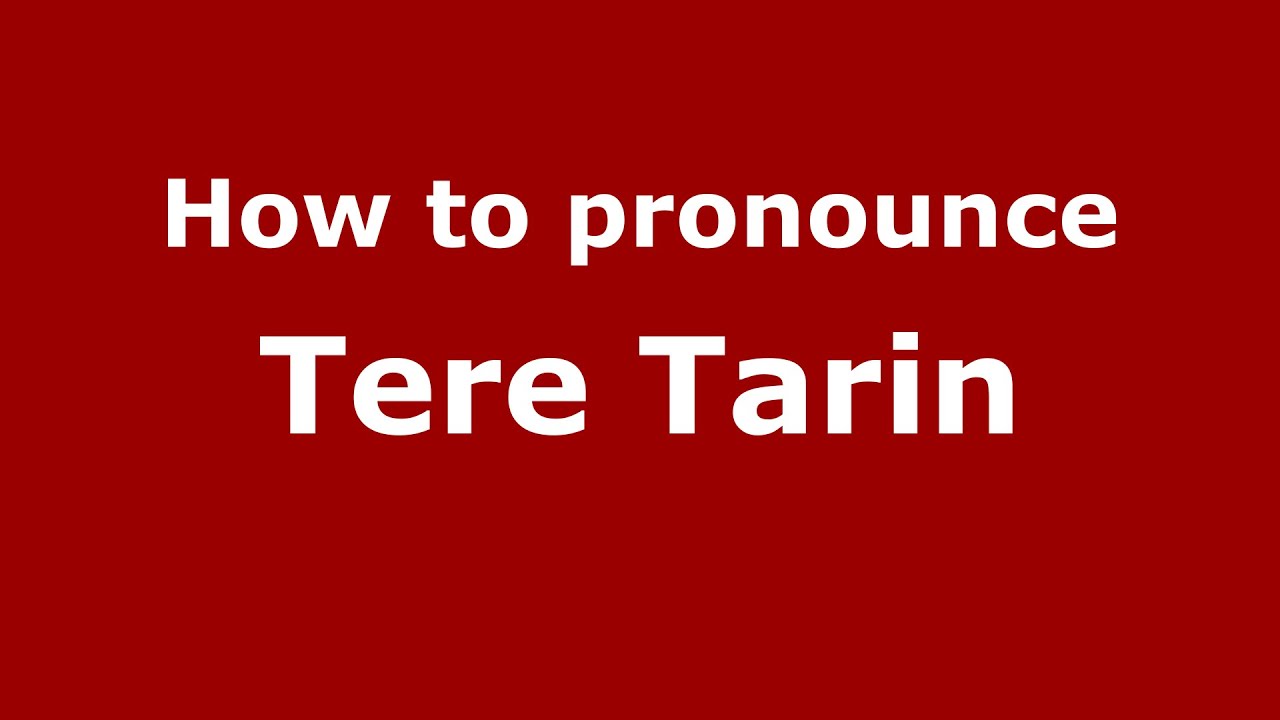 How to pronounce Tere Tarin (Mexico/Mexican Spanish) - PronounceNames ...