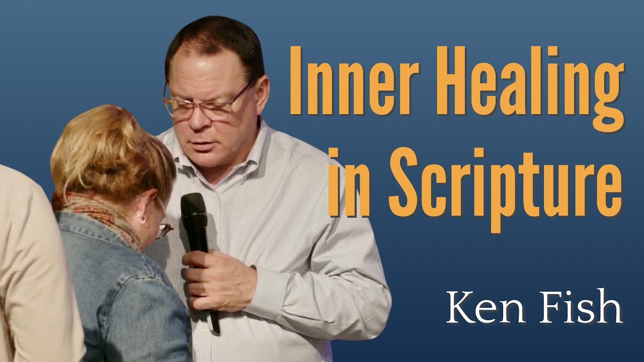 Inner Healing in Scripture | Ken Fish - YouTube