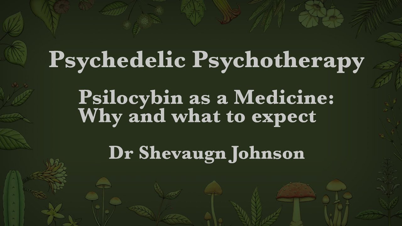 Shevaugn Johnson - Psychedelic Psychotherapy – Psilocybin as a Medicine ...