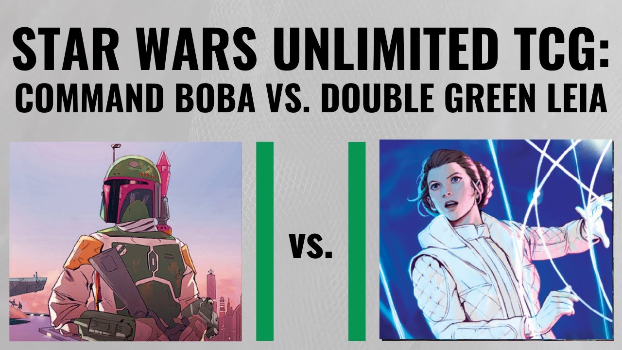 Star Wars Unlimited TCG: Three Command Boba vs. Double Green Leia games ...