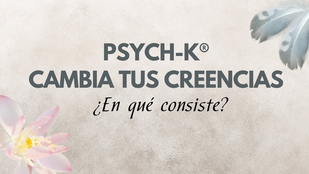 Transforma tu vida con PSYCH-K® - ¿Cómo es una sesión? - YouTube
