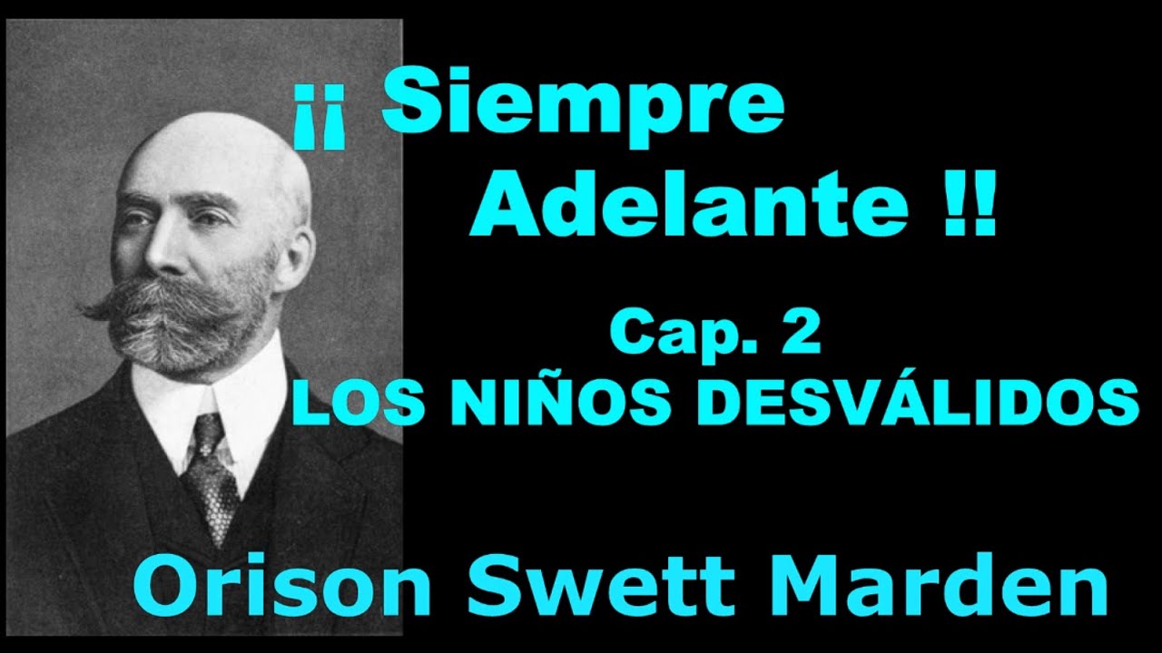 Siempre Adelante! Cap. 02 - Los Niños Desválidos. Orison Swett Marden ...